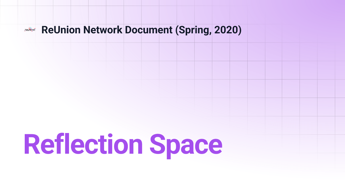 Reflection Space | ReUnion Network Document (Spring, 2020)